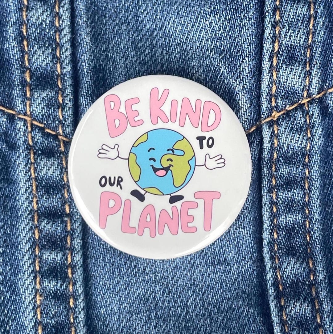 Earth Day Pin Back Button, Be Kind to Our Planet Button - Etsy