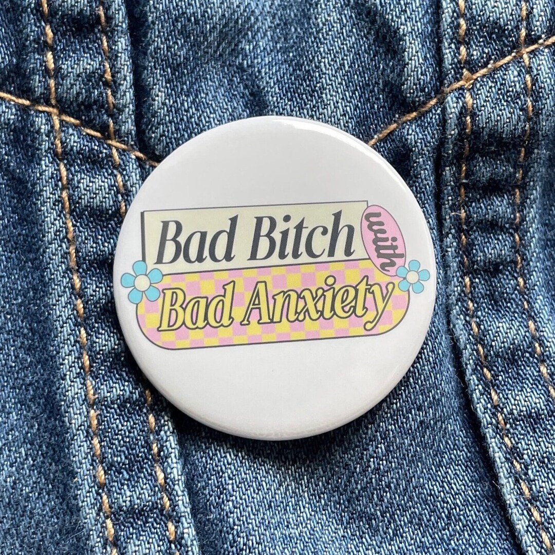 Bad Bi*** With Bad Anxiety Pin Back Button - Etsy