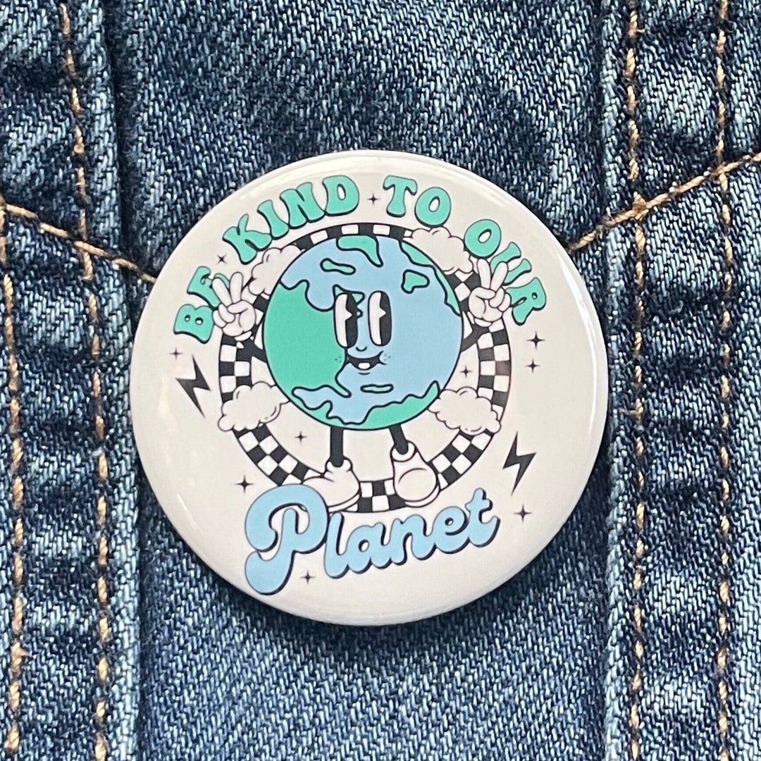 Be Kind to Our Planet Pin Back Button - Etsy