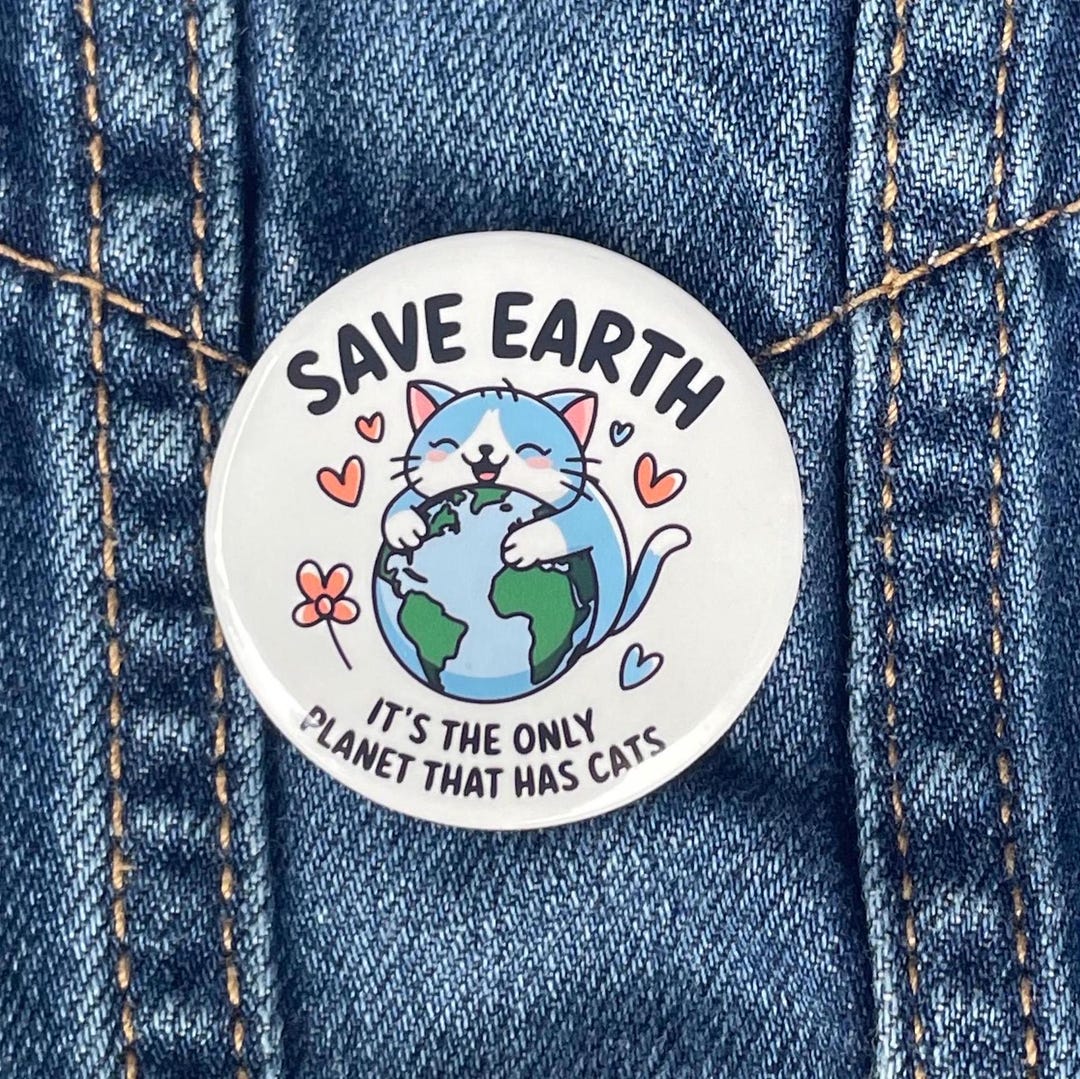Earth Day Pin Back Button, Save Earth It's the Only Planet That Has ...