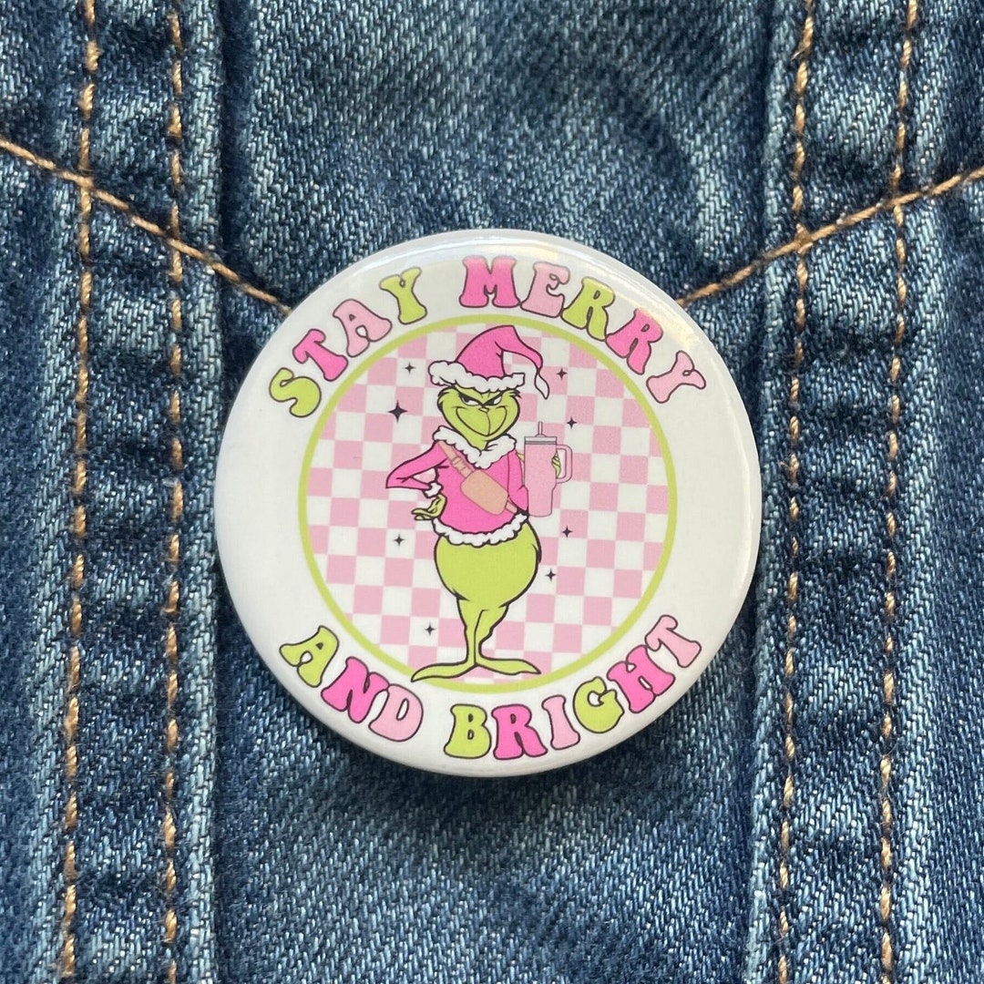 The Grinch Stay Merry and Bright Button, Grinch Pin Back Button - Etsy
