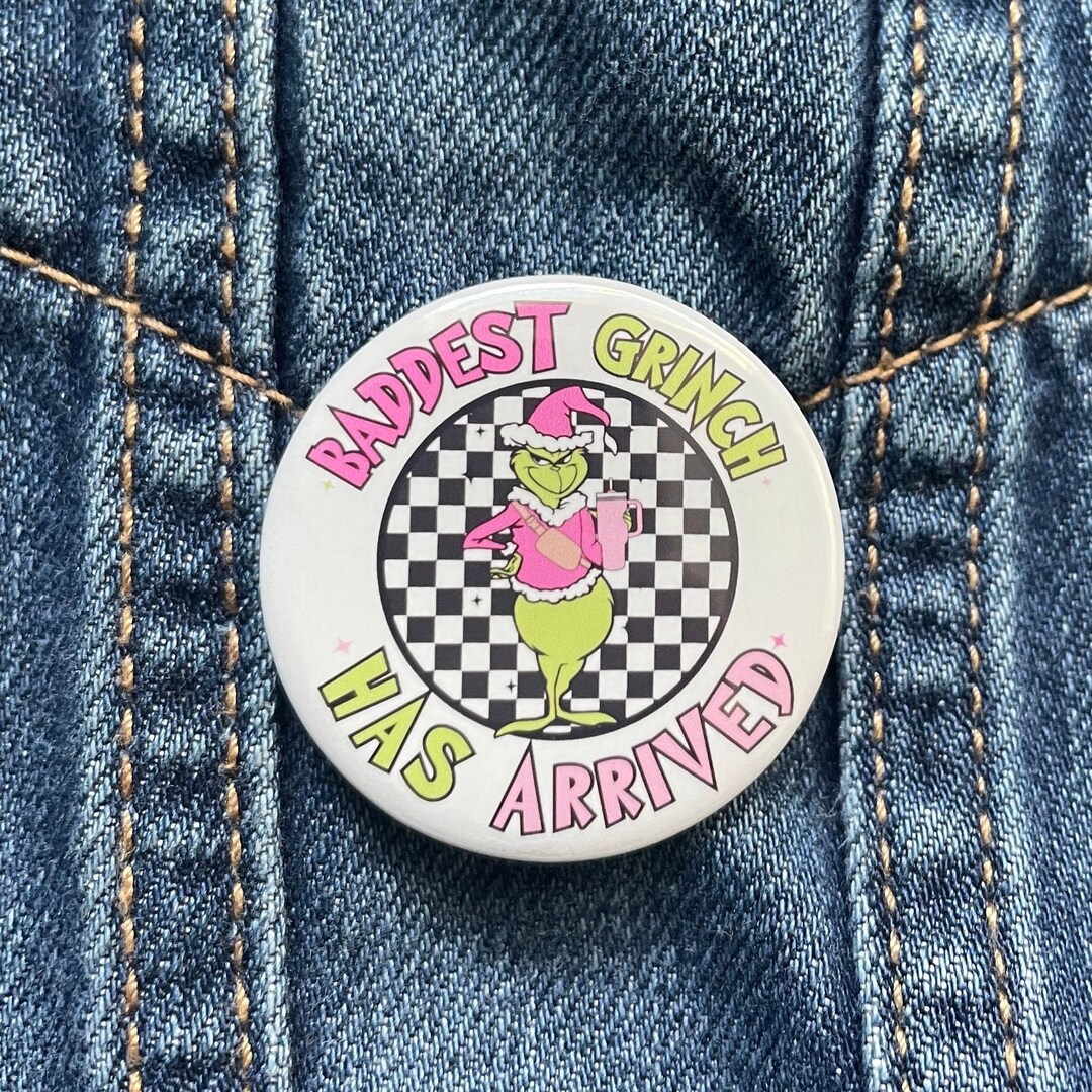 The Grinch Pin Back Button, Baddest Grinch Has Arrived Button, Grinch ...
