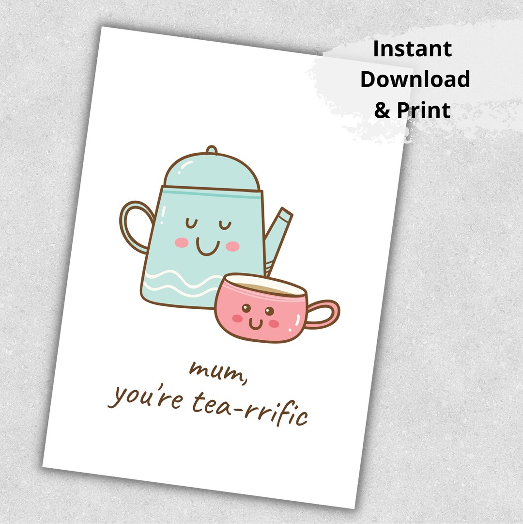 Printable Mum, You're Tea-rrific Card, Mothers Day Card, Funny Card ...