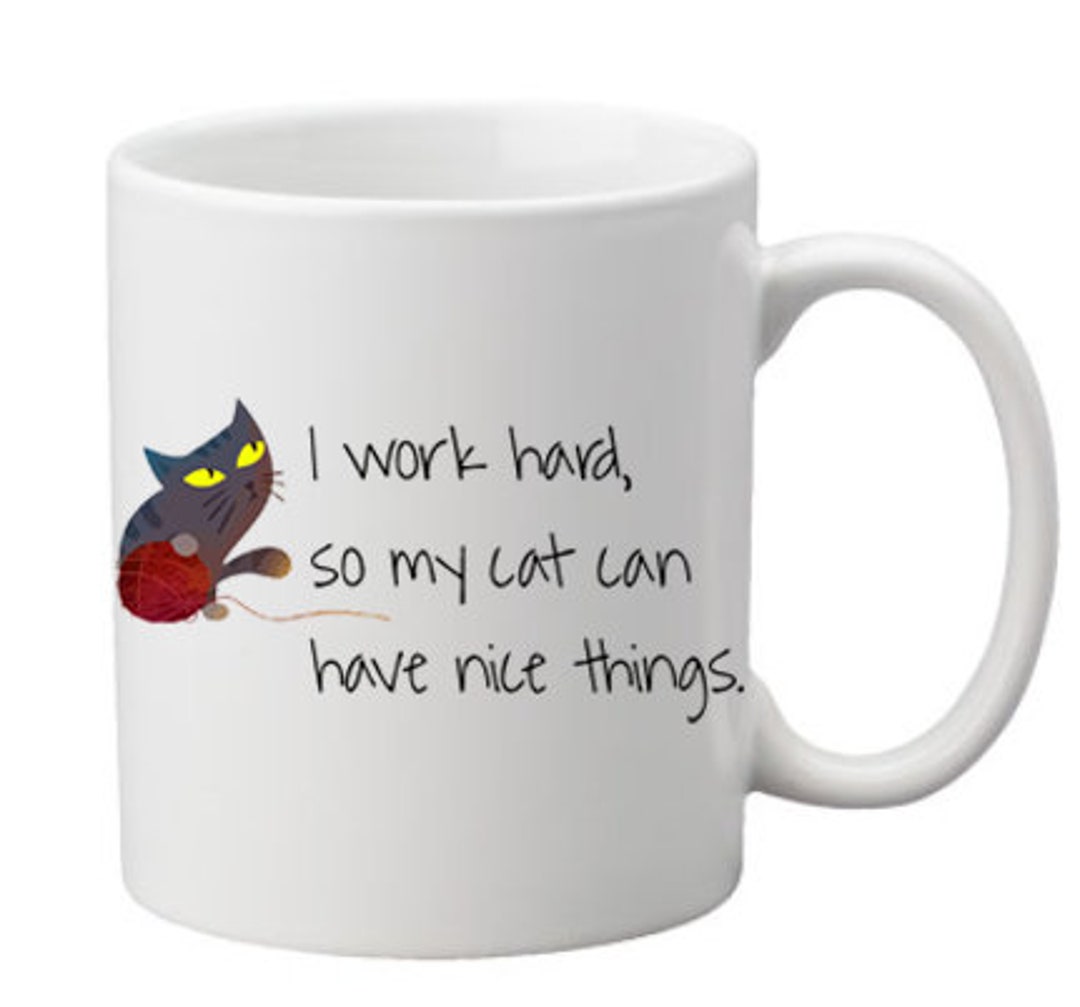 Ceramic Mug I Work so My Cat Can Have Nice Things - Etsy