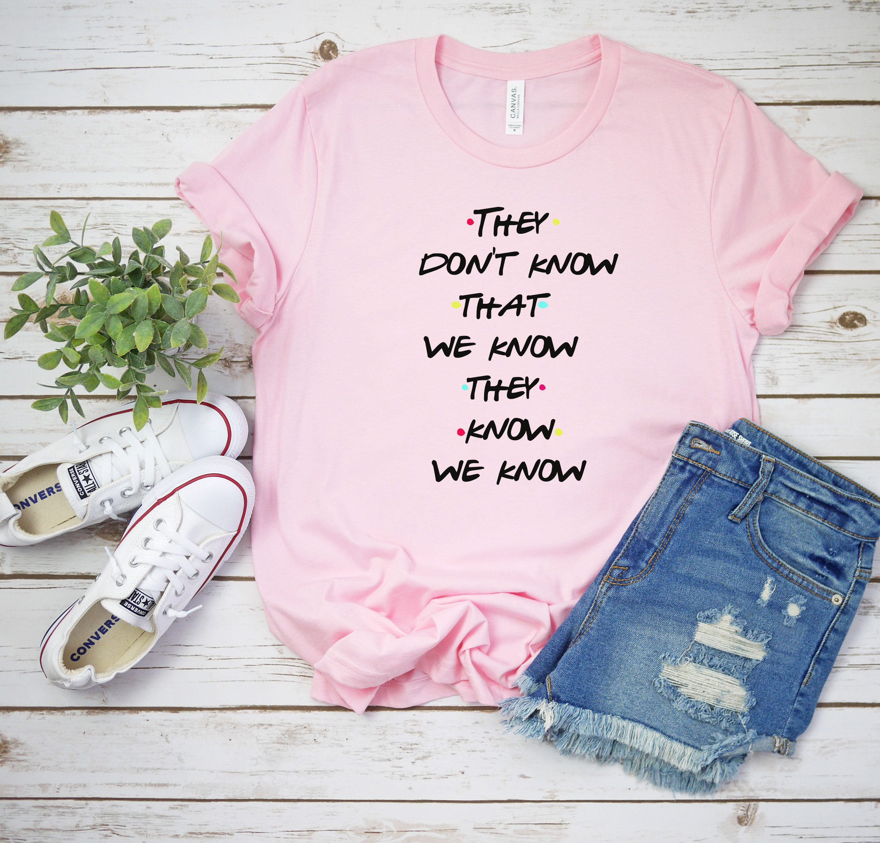 They Don T Know That We Know They Know We Know Shirt-joey Funny Friends ...