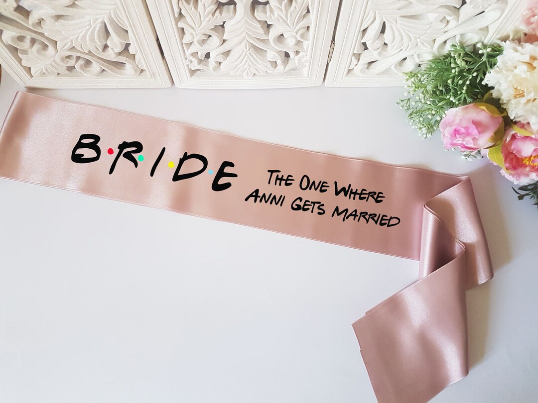 Personalized Bridal Hen Sash, Bride the One Where Custom Gets Married ...