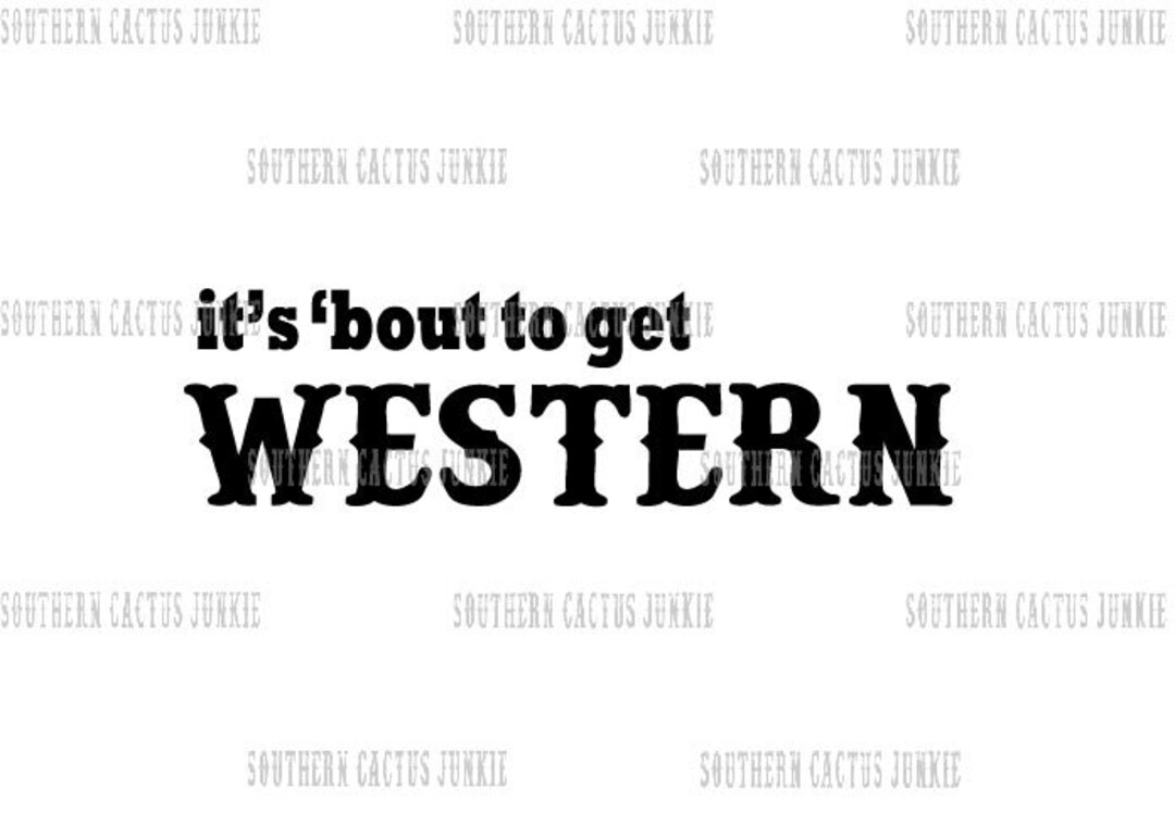 It's 'bout to Get Western Svg, Pdf, Png, Jpg, Digital File Download - Etsy