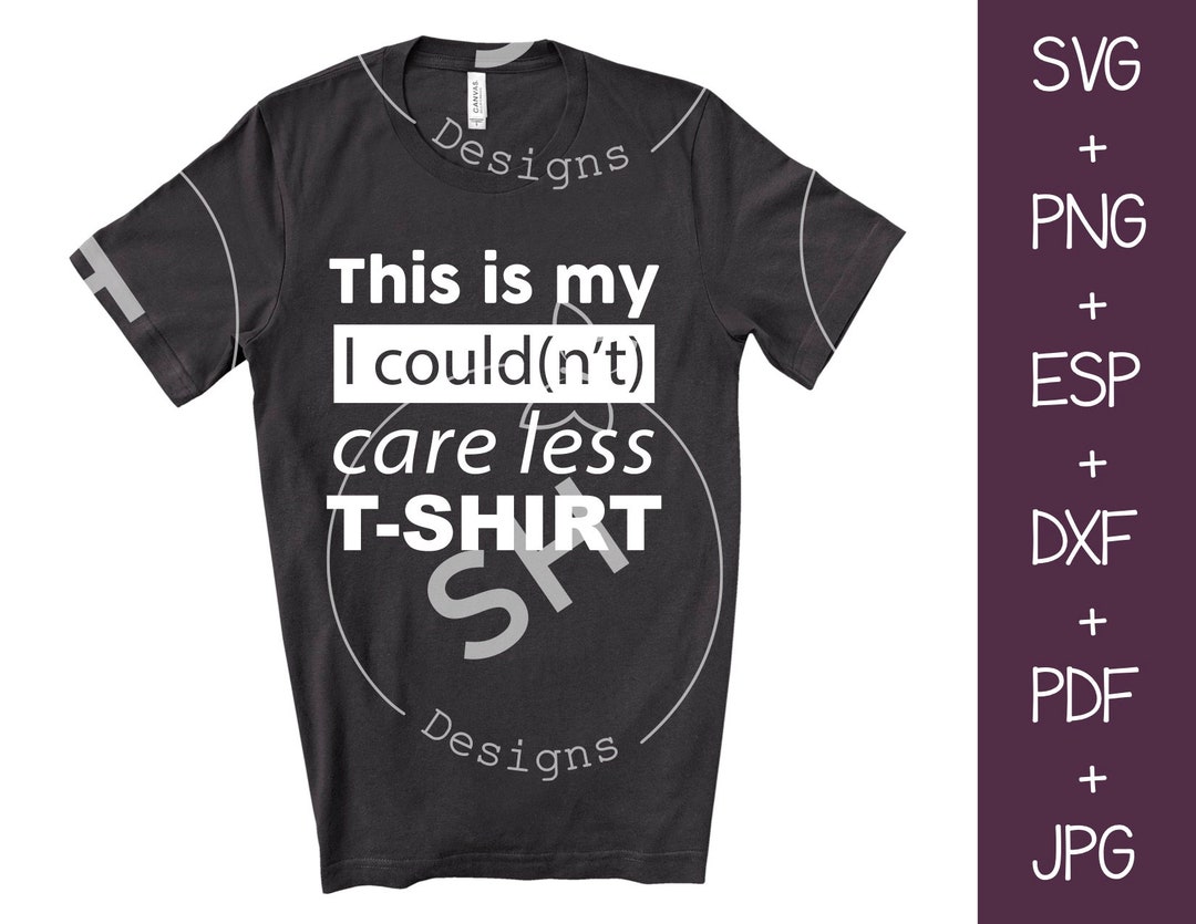 I Could/ Couldn't Care Less T-shirt Svg, Dxf, Jpg, Esp Cricut Sassy ...
