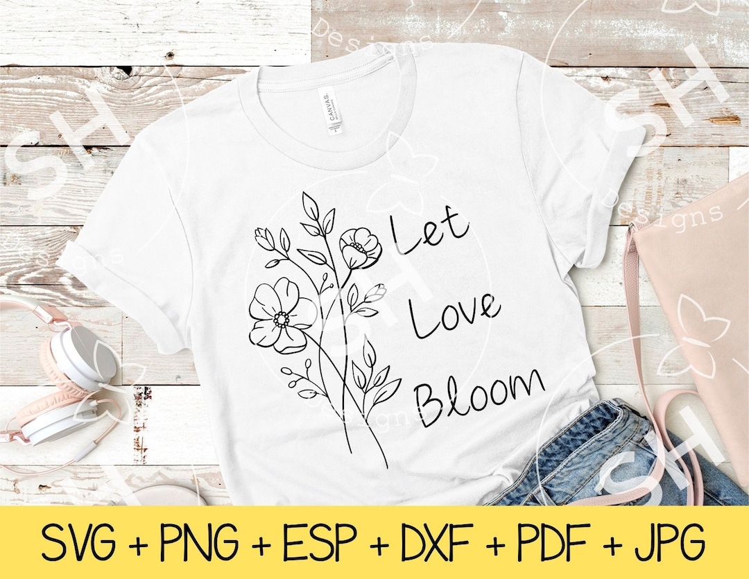 Let Love Bloom SVG File - Floral Cut File for Cricut & Silhouette ...