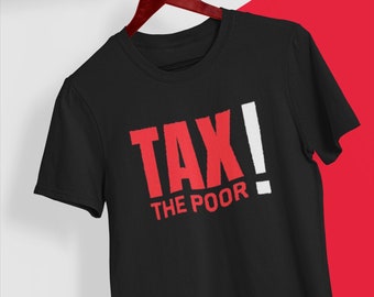 Tax the Poor Shirt - Etsy