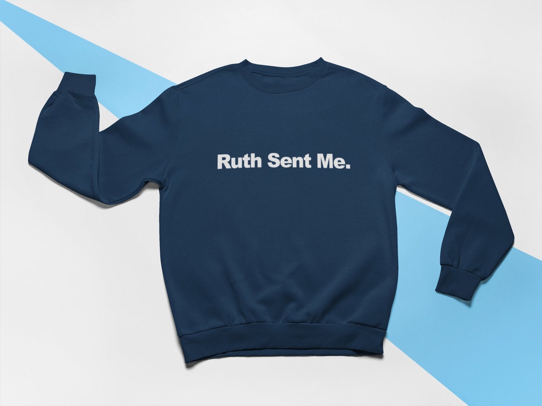 Ruth Sent Me Shirt Ruth Bader Ginsburg Sweater Notorious RBG - Etsy