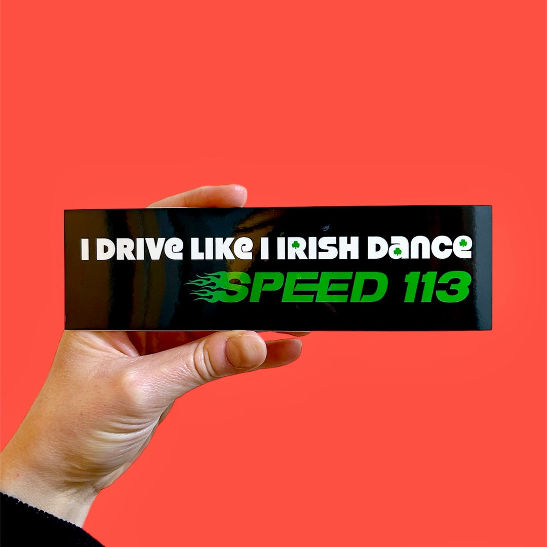 I Drive Like I Irish Dance! Bumper Sticker - Etsy