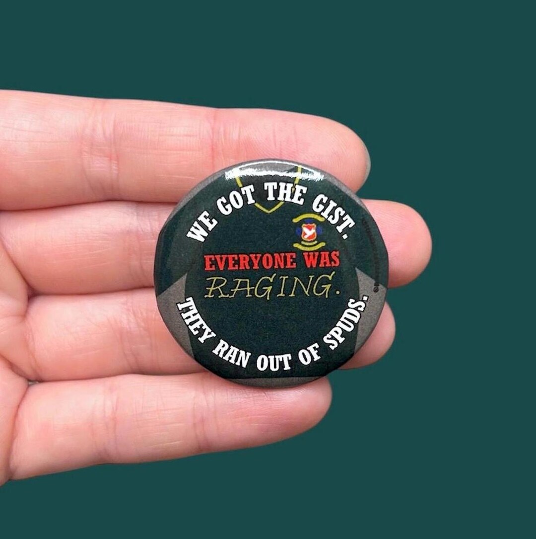 Derry Girls Button // "we Got the Gist. They Ran Out of Spuds" Irish ...