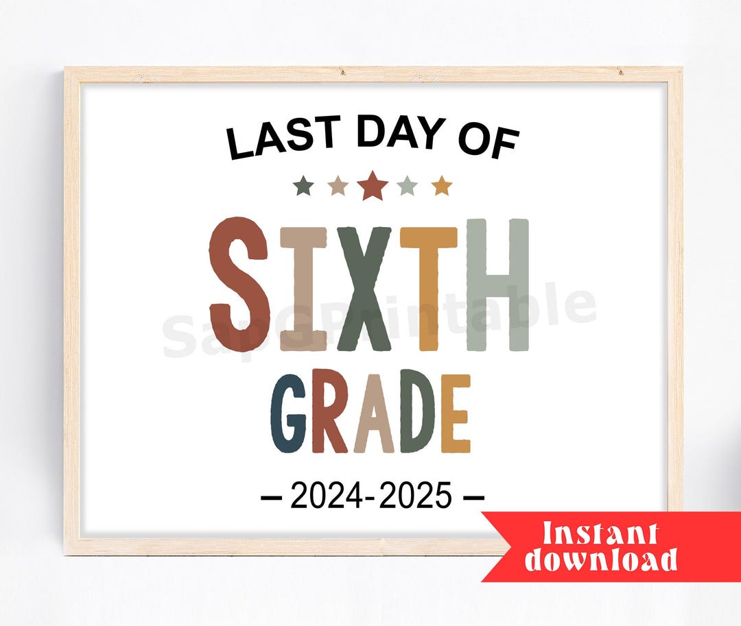 Last Day of Sixth Grade Sign, Printable 6th Grade Sign, End of School ...
