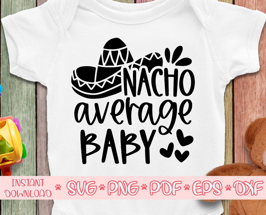 Nacho Average Baby Svg,cinco De Mayo Svg,nacho Average Baby Svg File ...