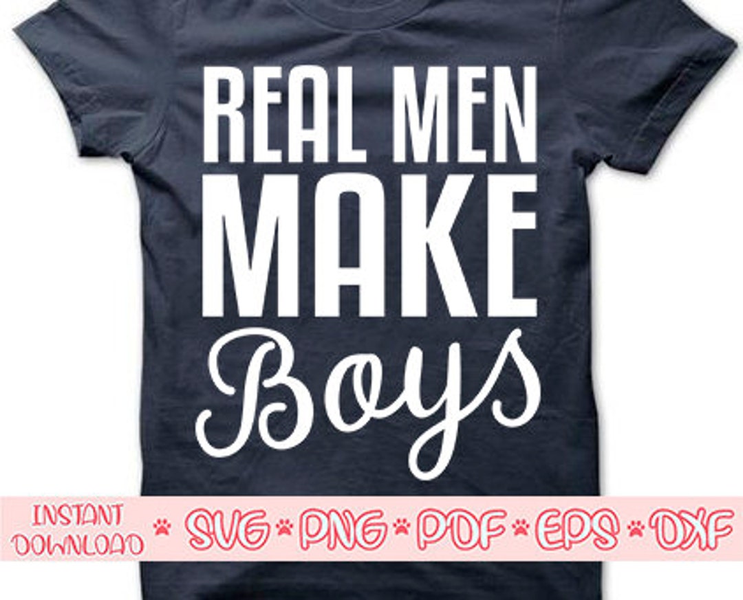 Real Men Make Boys Svg,dad Svg,father's Day Svg,father Shirt Svg,daddy ...