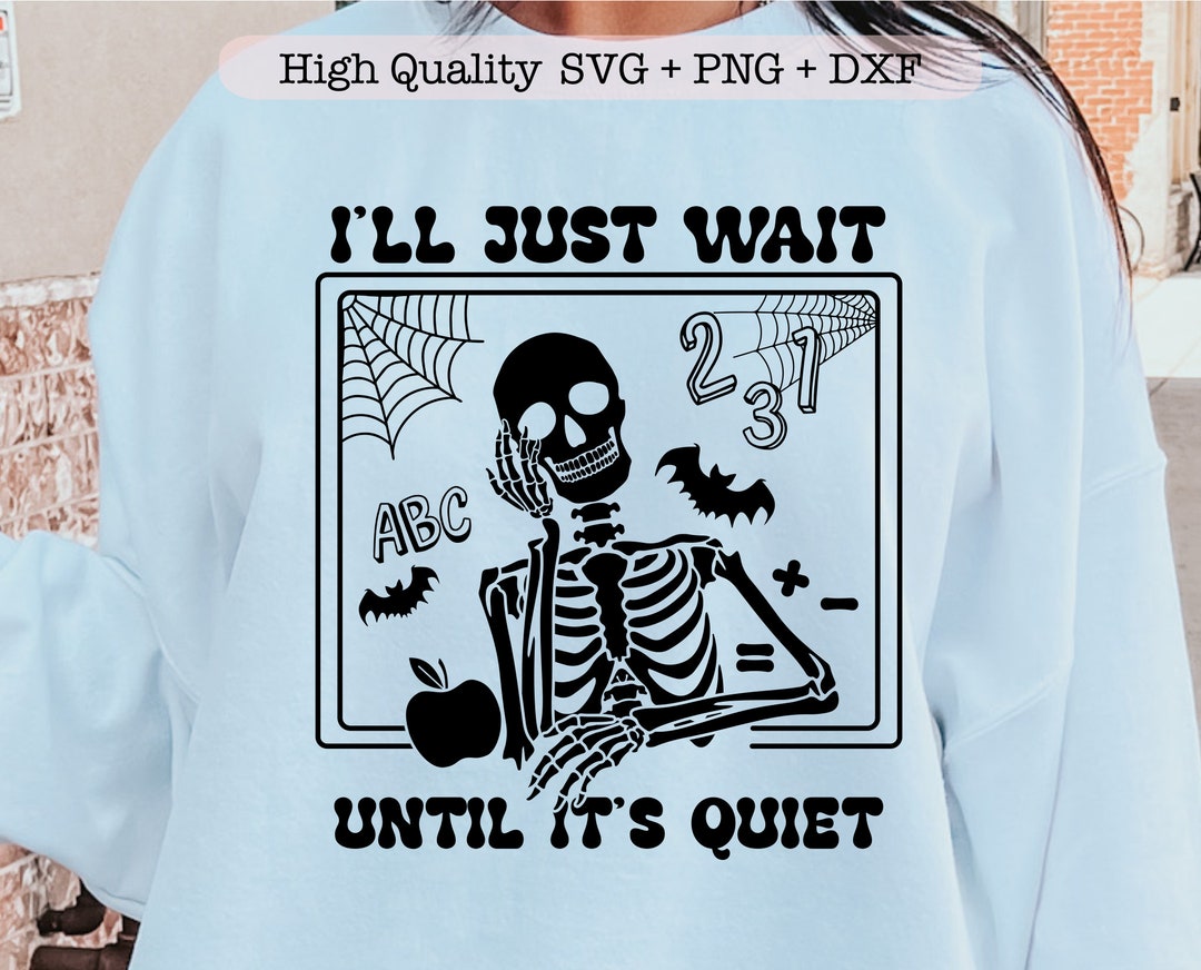 I'll Just Wait Until It's Quiet Svg, Halloween Teacher Svg, Trendy ...