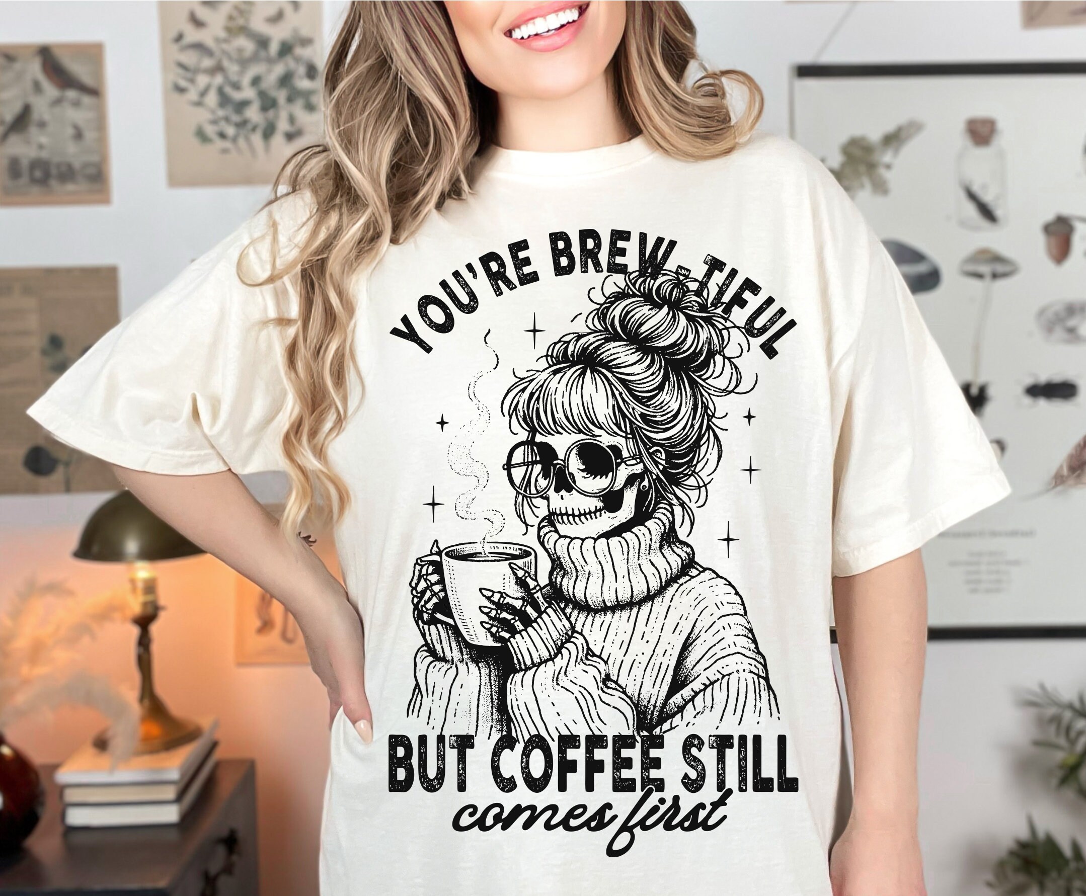 You’re Brew Tiful but Coffee Still Comes First PNG, Skeleton Girl ...