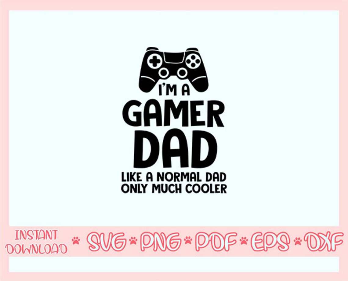 I'm a Gamer Dad Svg,dad Svg,like a Normal Dad Only Much Cooler Svg ...