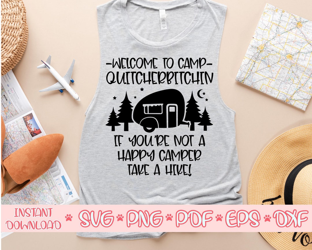 Welcome to Camp Quitcherbitchin If You’re Not A Happy Camper Take A ...