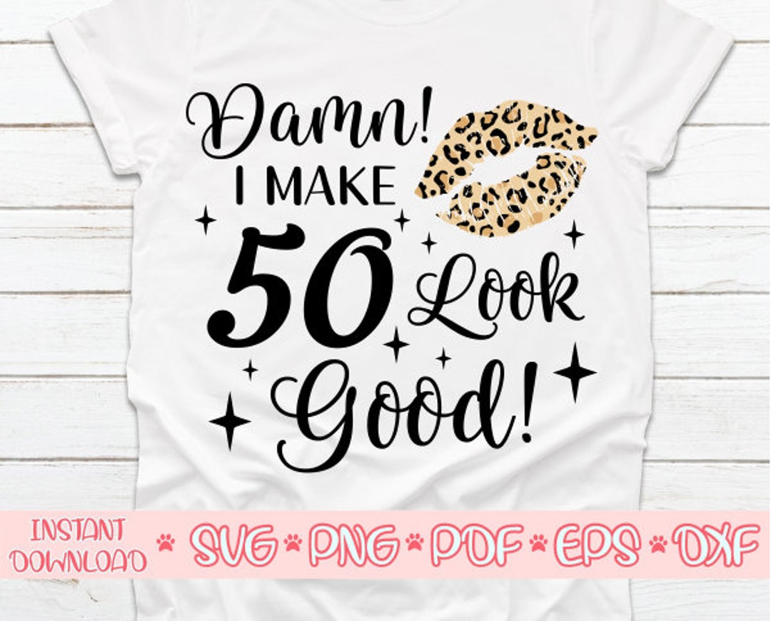 Damn I Make 50 Look Good Svg,birthday Queen Svg,birthday Girl Svg ...