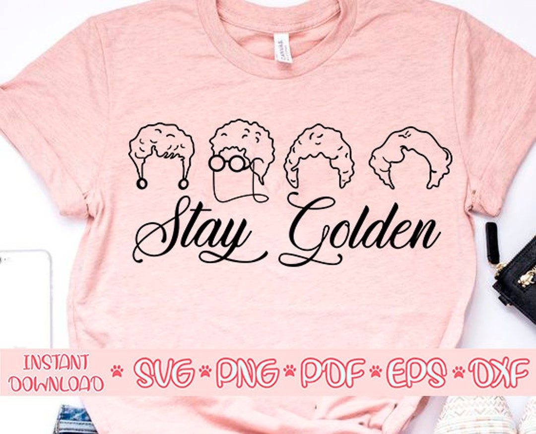 Stay Golden Svg,the Golden Girls Svg,stay Golden Shirt,stay Golden ...