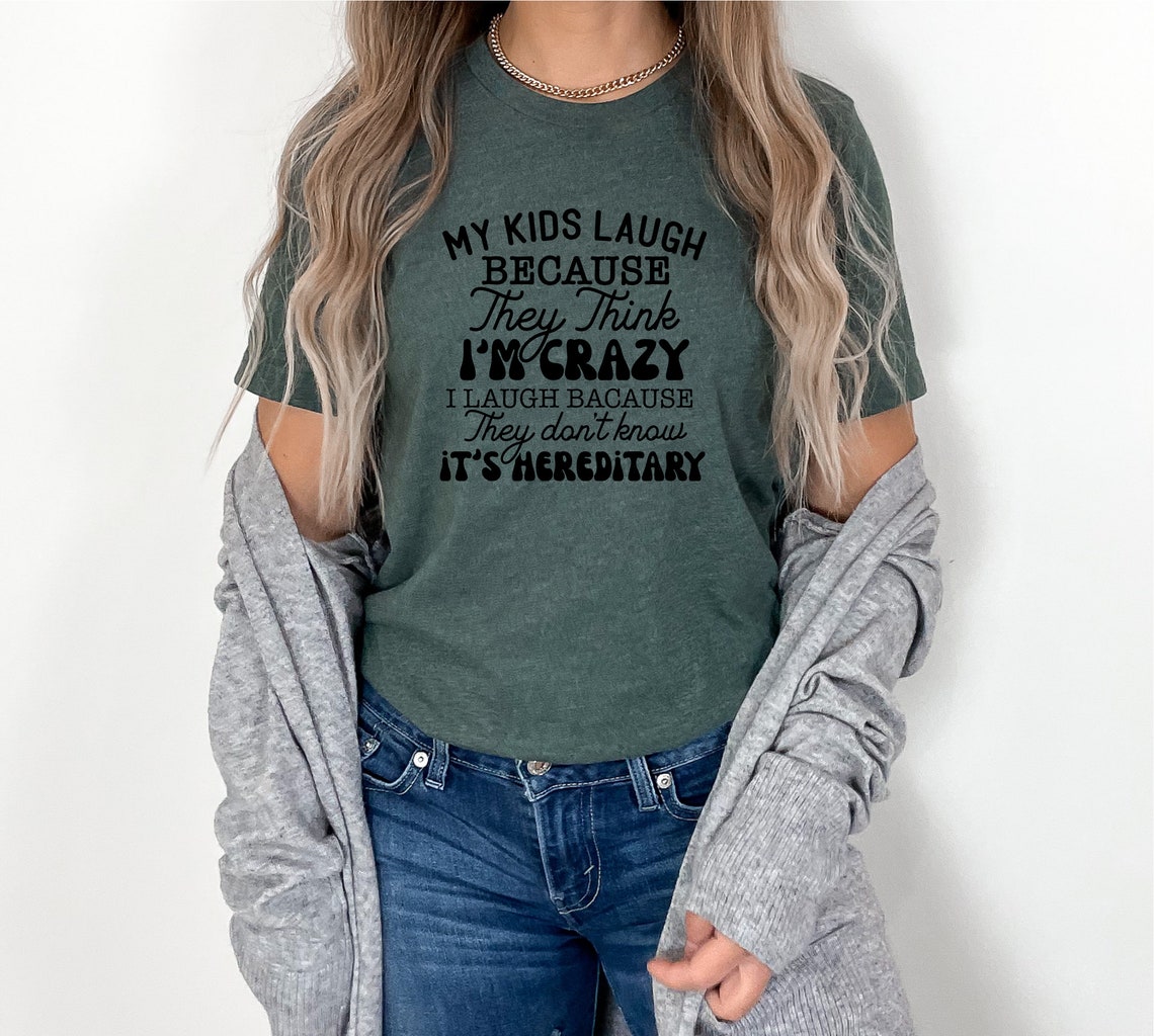 My Kids Laugh Because They Think I'm Crazy I Laugh Because They Don't ...