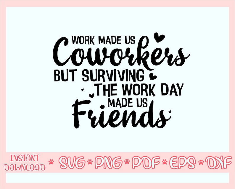 Work Made Us Coworkers but Surviving Work Day Made Us Friends - Etsy