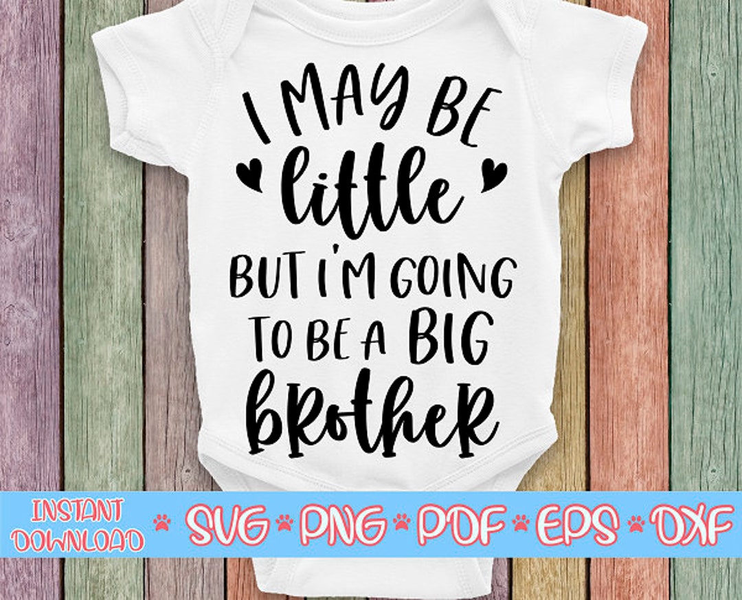 I May Be Little but I'm Going to Be a Big Brother Svg,big Brother Svg ...