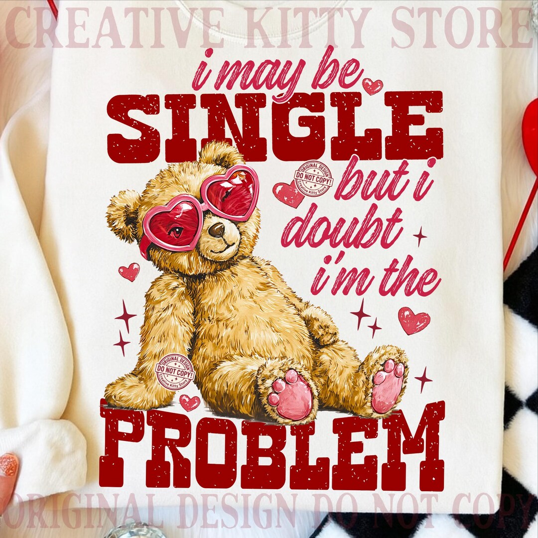 I May Be Single but I Doubt I'm the Problem PNG, Sarcastic Love Humor ...