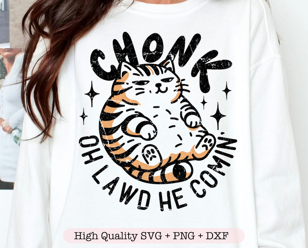 Chonk Oh Lawd He Comin' SVG PNG, Funny Cat Meme Svg, Trendy Humor Svg, Funny Shirt Svg, Cat ...