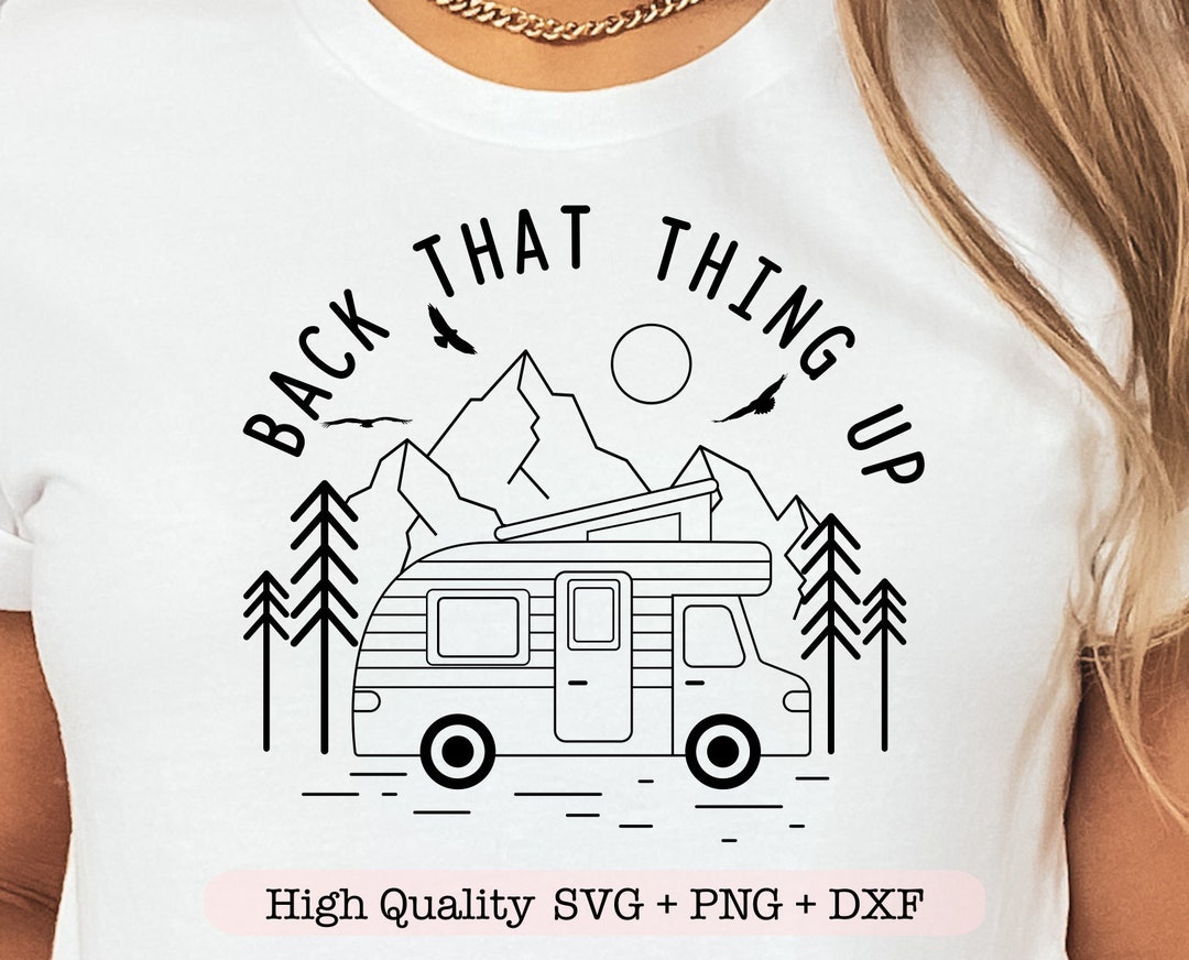 Back That Thing up Svg, Happy Camper Svg, Camping Life Svg, Svg Files ...