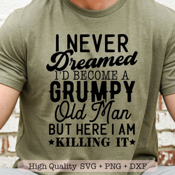 I Never Dreamed I'd Be a Grumpy Old Man Svg - Etsy Canada