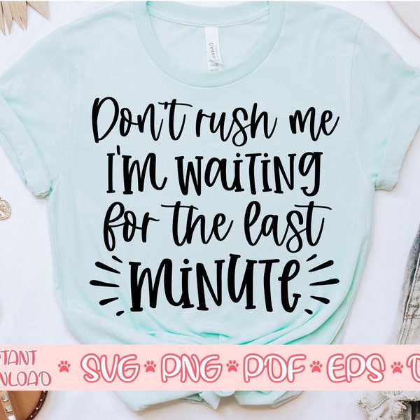Dont Rush Me, I'm Waiting for the Last Minute Svg - Etsy