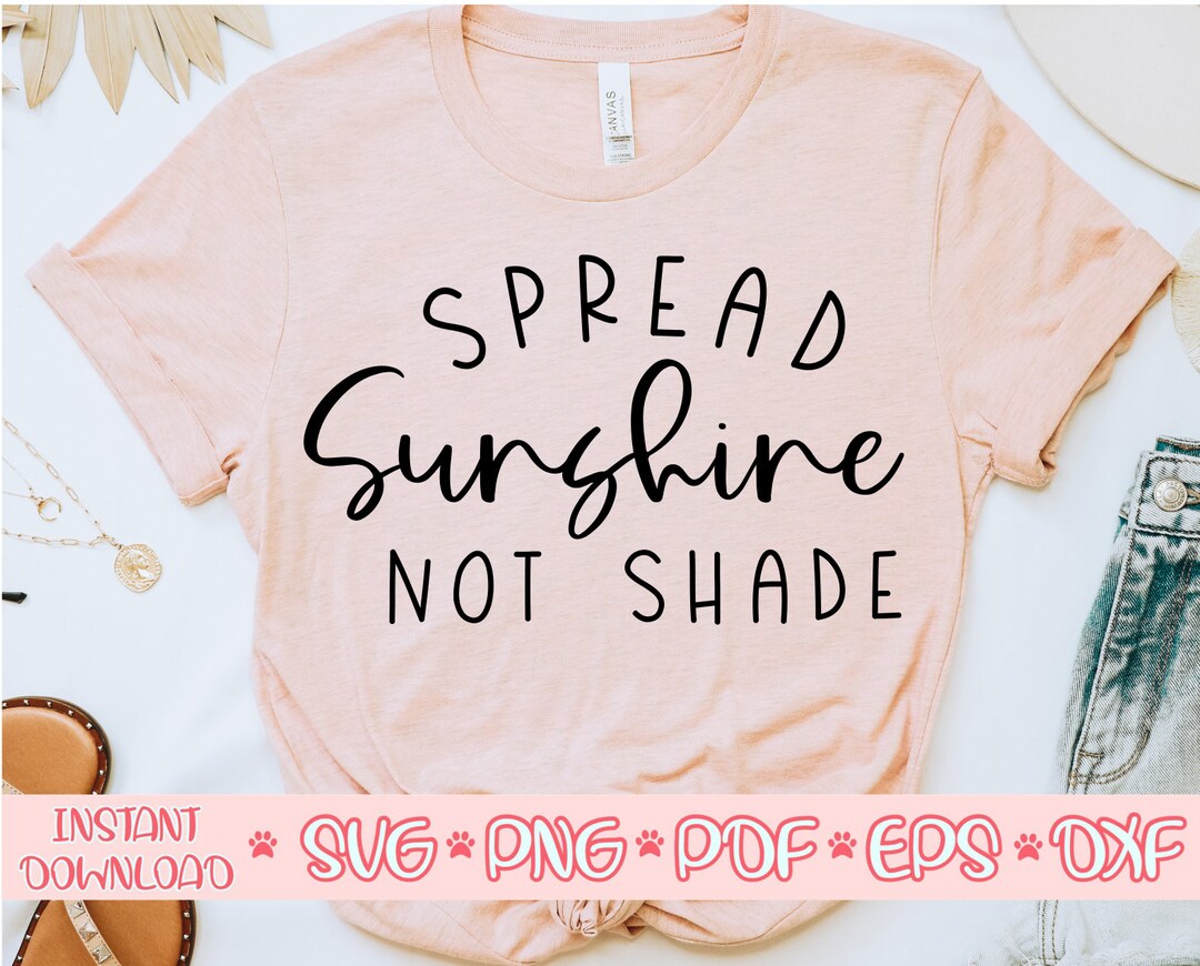 Spread Sunshine Not Shade Svg,women's Shirt Svg,motivational Qoute Svg ...