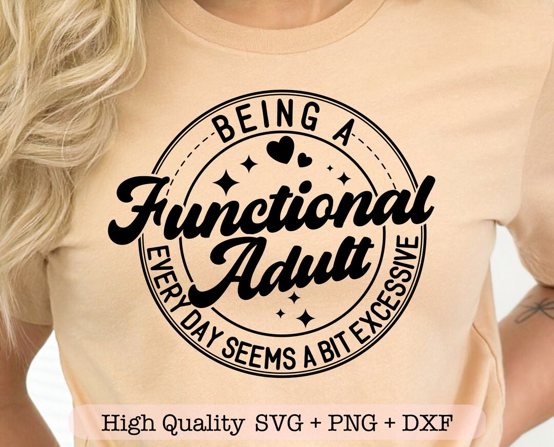 Being a Functional Adult Every Day Seems a Bit Excessive Svg, Funny ...