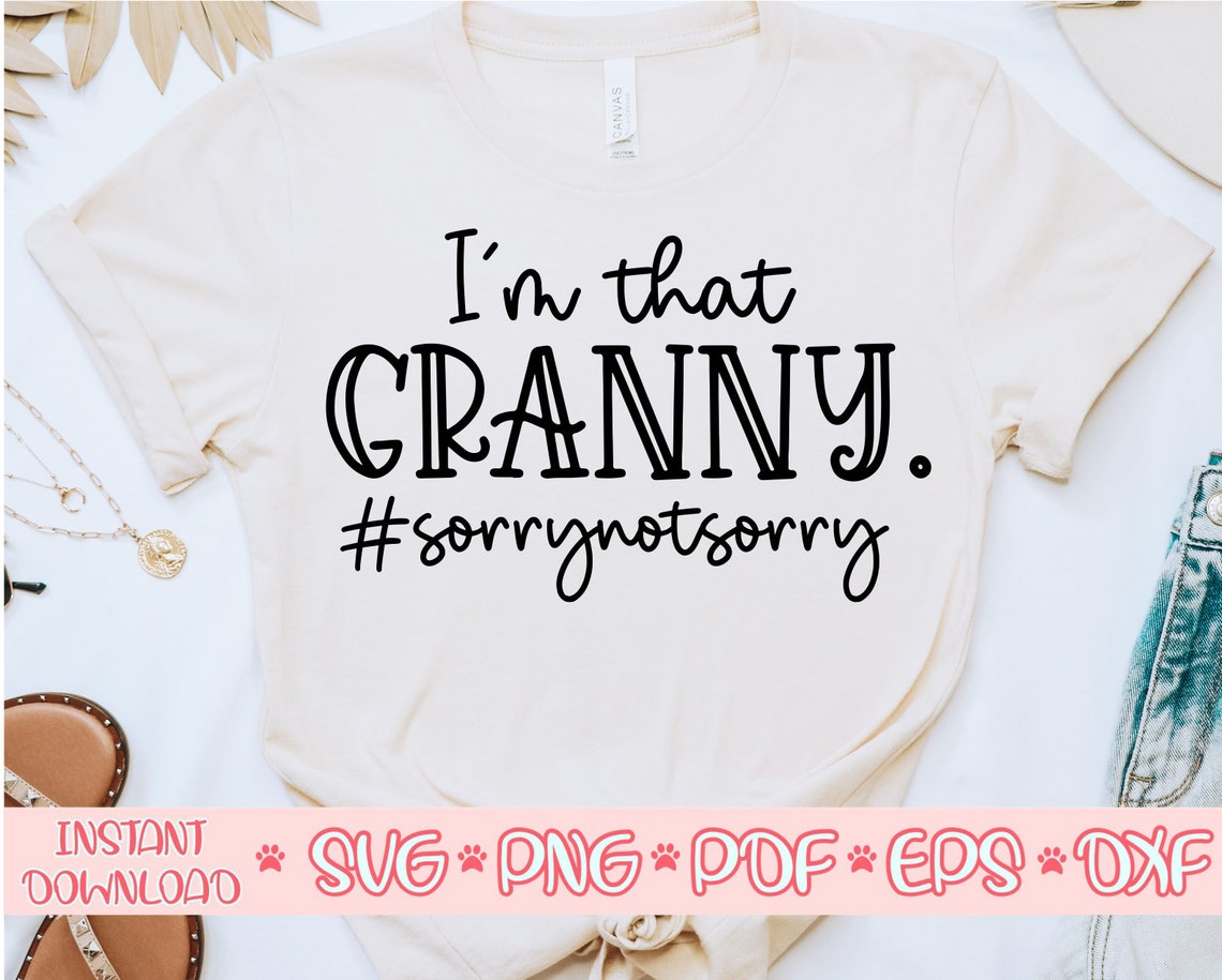 I'm That Granny Sorry Not Sorry Svg,granny Life Svg,granny Shirt Svg ...