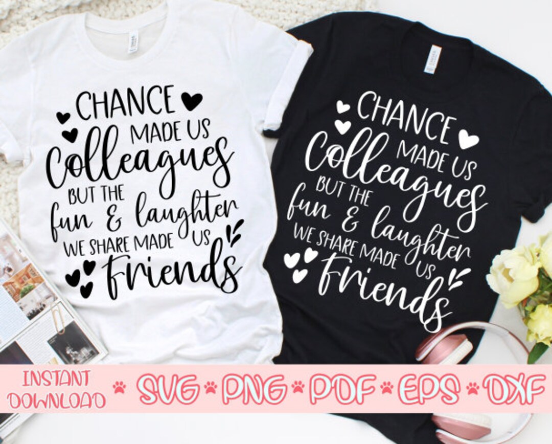 Chance Made Us Colleagues but the Fun and Laughter Made Us Friends Svg ...