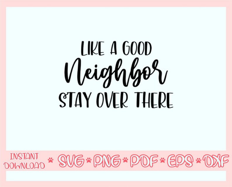 Like a Good Neighbor Stay Over There Svgshirt Svgt-shirt | Etsy