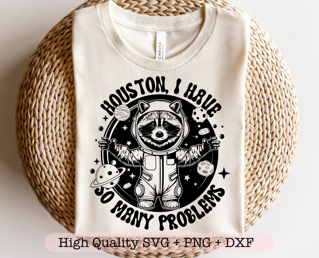 Houston, I Have so Many Problems Svg, Funny Raccoon Svg, Adult Humor ...