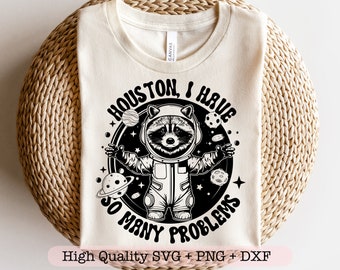 Houston, I Have so Many Problems PNG SVG, Trending Png, Sarcastic Svg ...