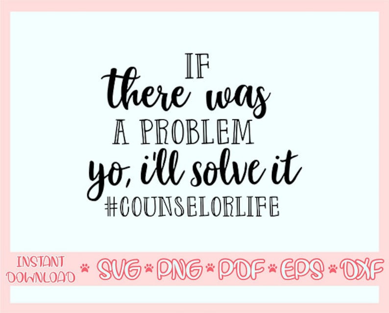If There Was a Problem Yo I'll Solve It Svg,counselor Svg,funny ...