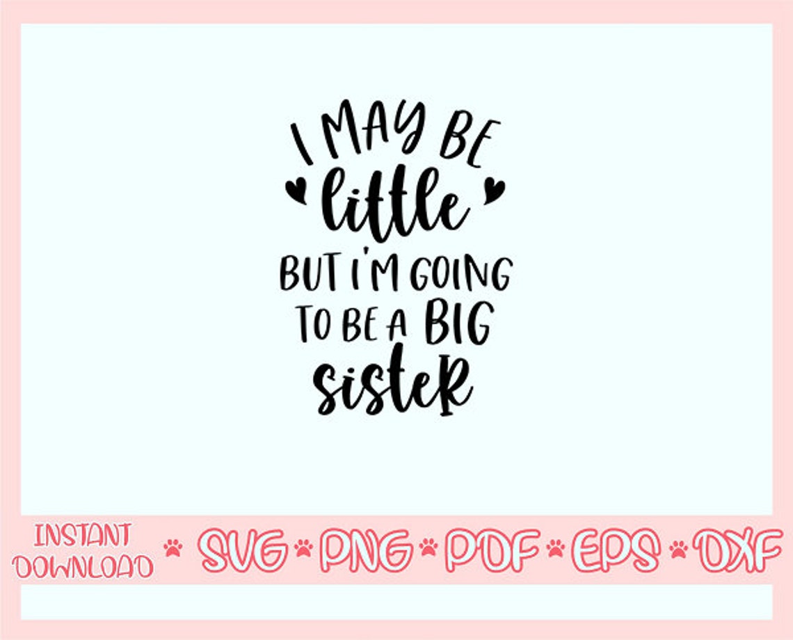 I may be little But I'm going to be a big sister svgBig | Etsy