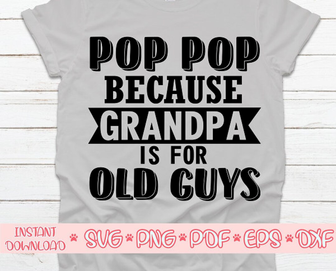 Pop Pop Because Grandfather is for Old Guys Svg,father's Day Svg ...