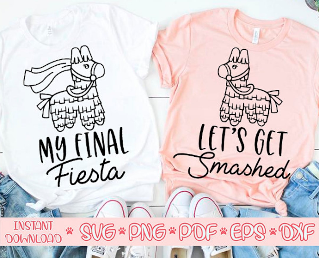 My Final Fiesta Svg,lets Get Smashed Svg,bachelorette Party Svg ...