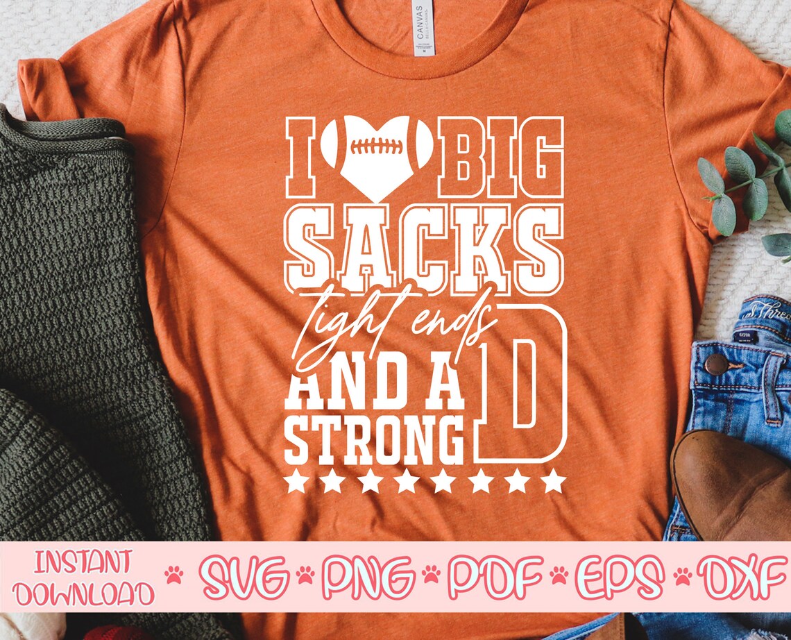 I Love Big Sacks Tight Ends and a Strong D Svg, Football Shirt Svg ...