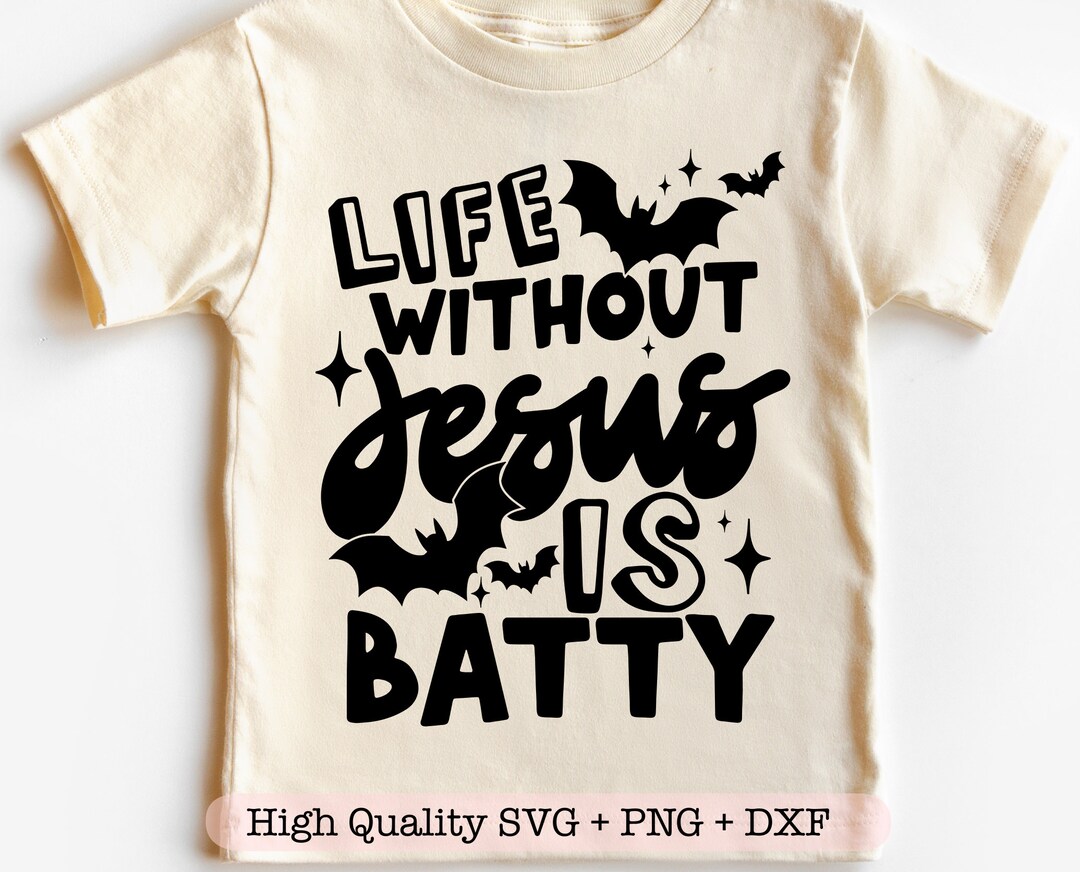 Life Without Jesus is Batty Svg, Kids Christian Halloween Svg, Toddler ...