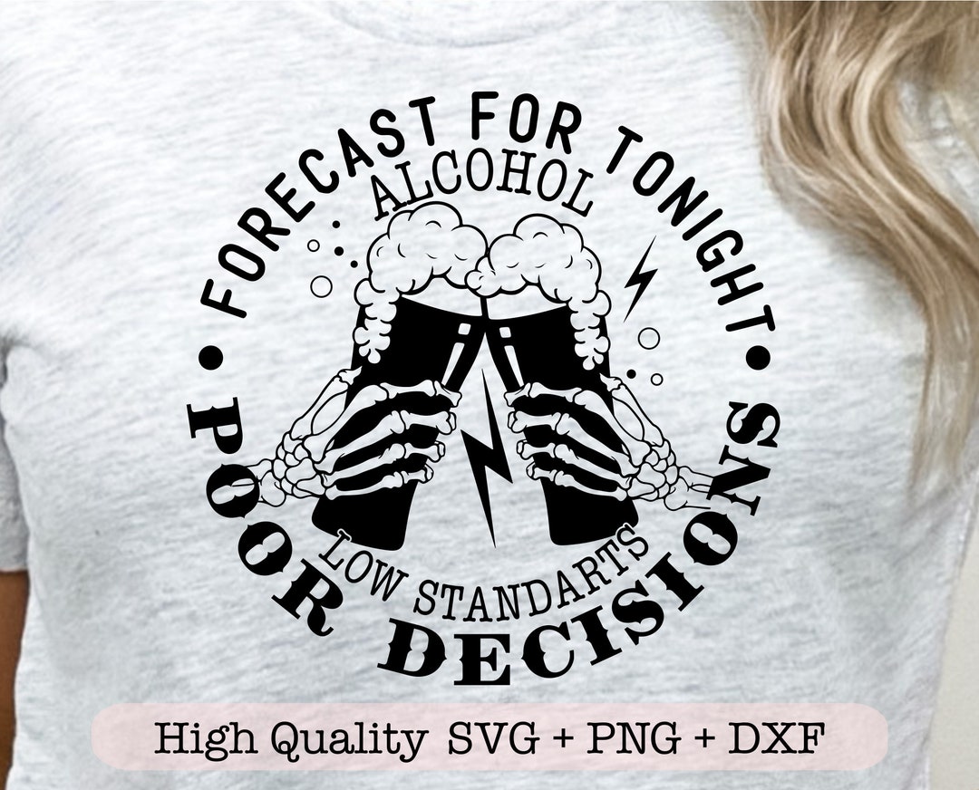 Forecast for Tonight Low Standards Alcohol Poor Decisions Svg, Funny ...