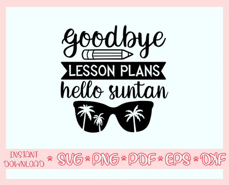 Goodbye lesson plans hello suntan svgLast Day svgEnd of | Etsy