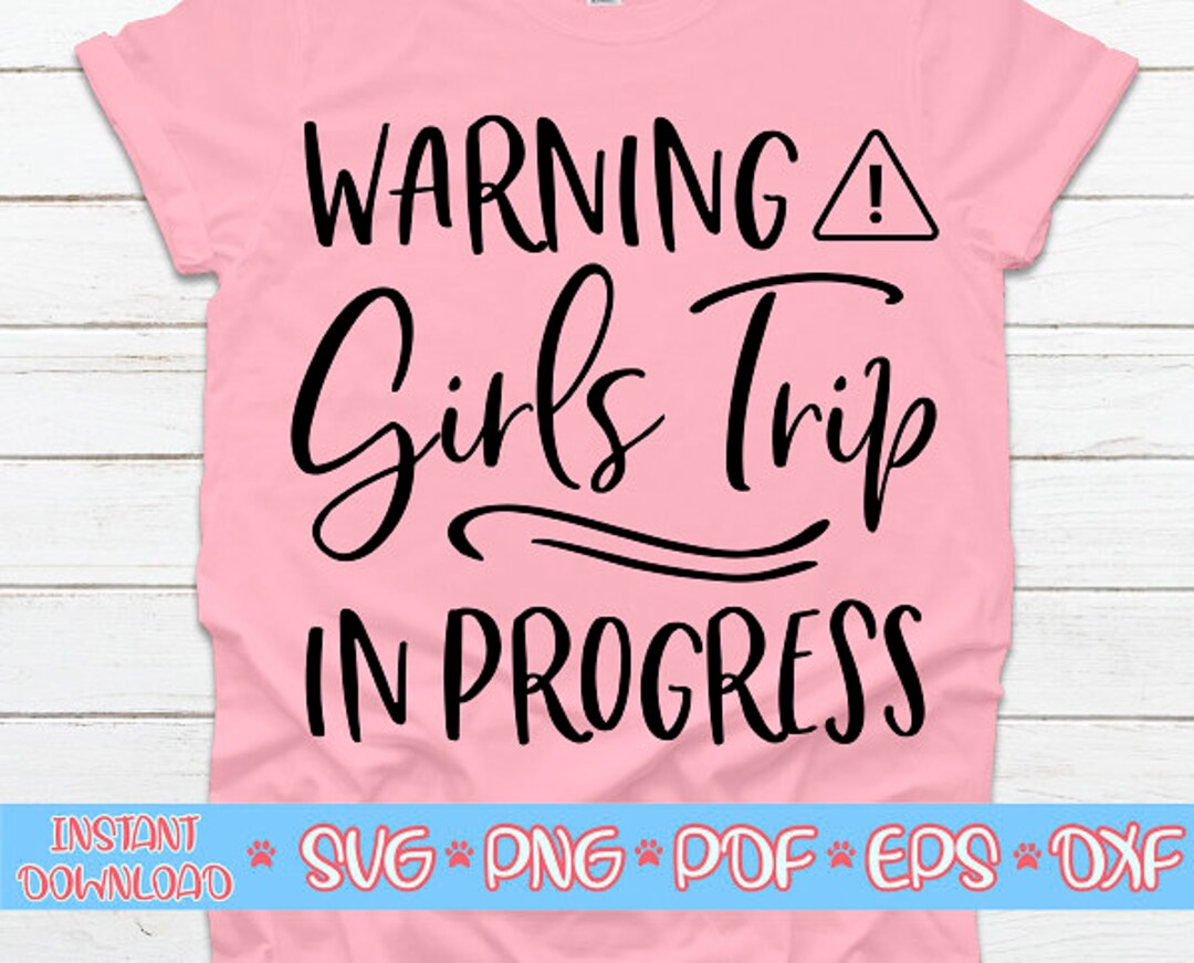 Warning Girls Trip Progress Svg,girls Shirt Svg,girls Trip Svg,girls ...